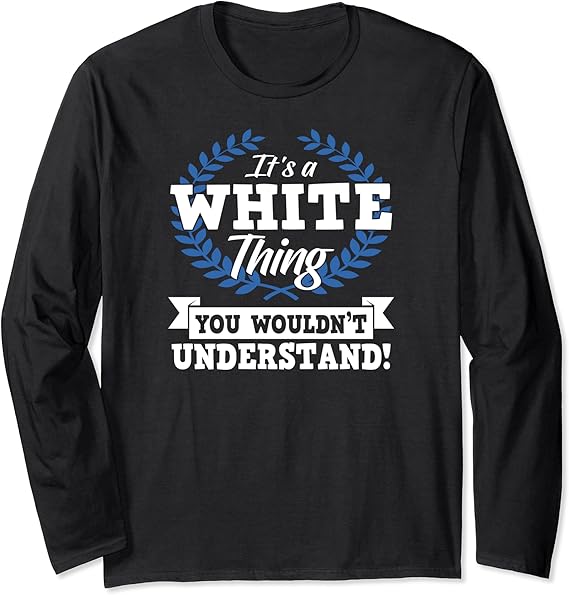 Amazon It s A White Thing You Wouldn t Understand Name Long Sleeve T Shirt Clothing amazon-it-s-a-white-thing-you-wouldn-t-understand-name-long-sleeve-t-shirt-clothing